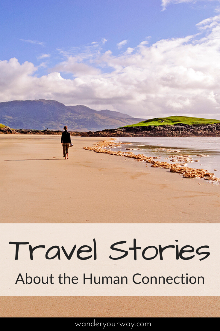 A Few of My Favorite Travel Stories About the Human Connection • Wander ...